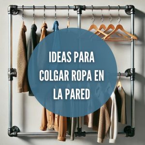 Ideas para Colgar Ropa en la Pared: Fáciles y Económicas