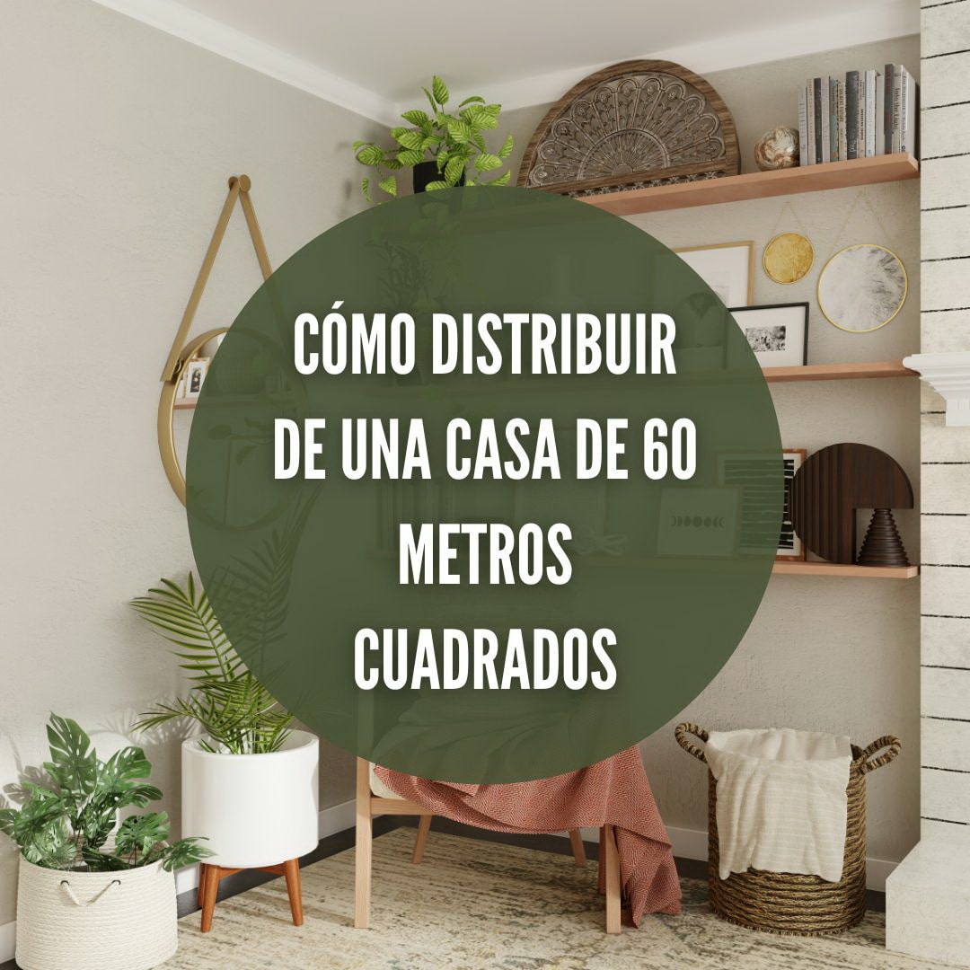 Cómo distribuir una casa de 60 m²: Ideas y soluciones inteligentes
