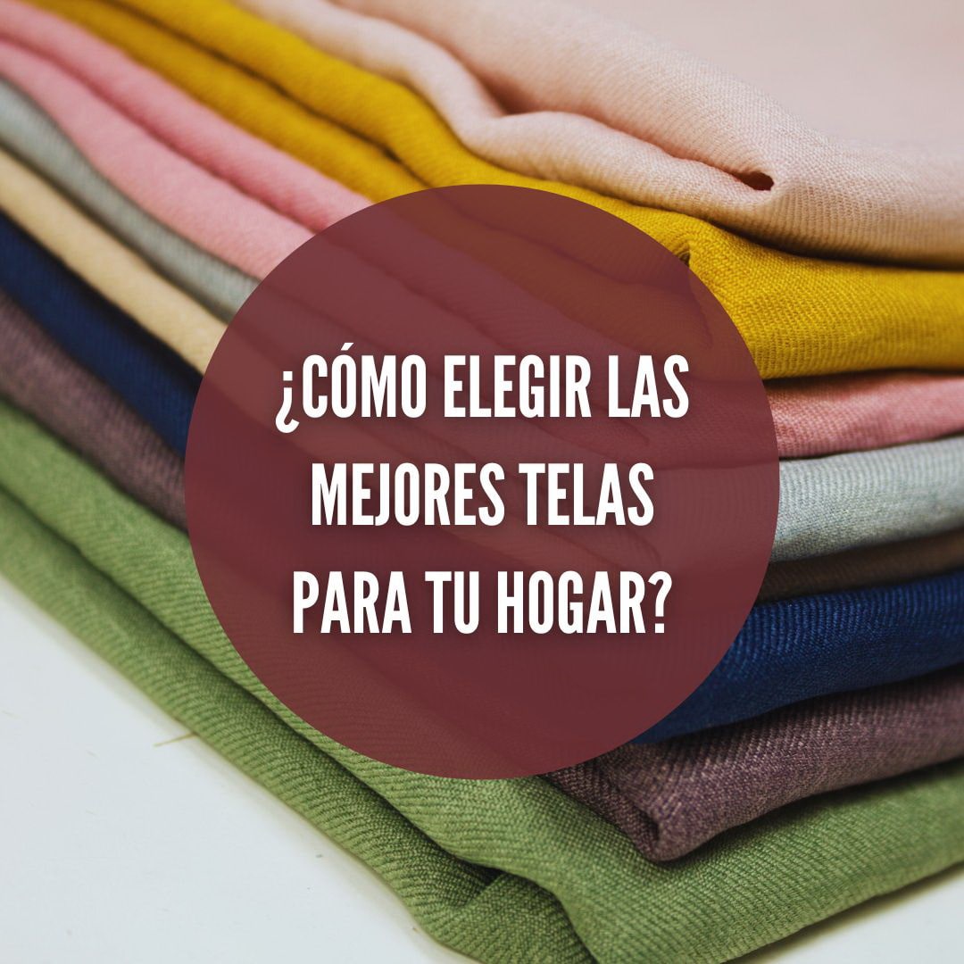 ¿Cómo Elegir las Mejores Telas para tus Interiores?