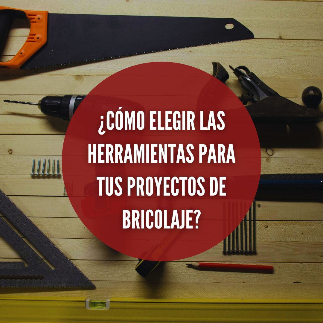 Cómo Elegir las Herramientas para tus Proyectos de Bricolaje